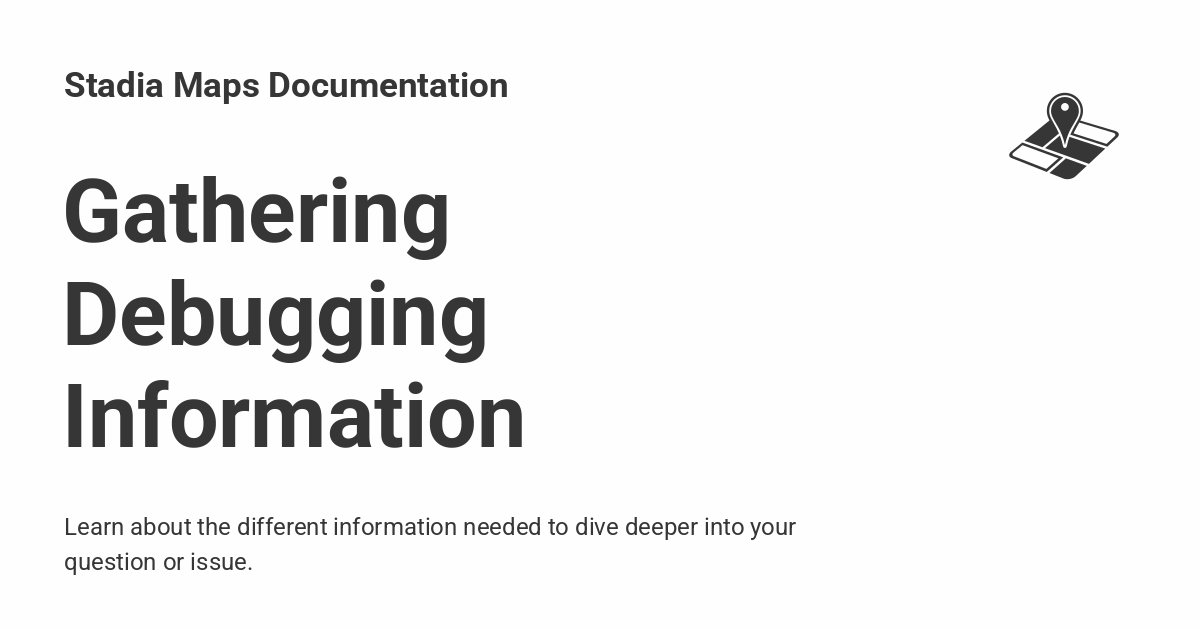 Gathering Debugging Information - Stadia Maps Documentation
