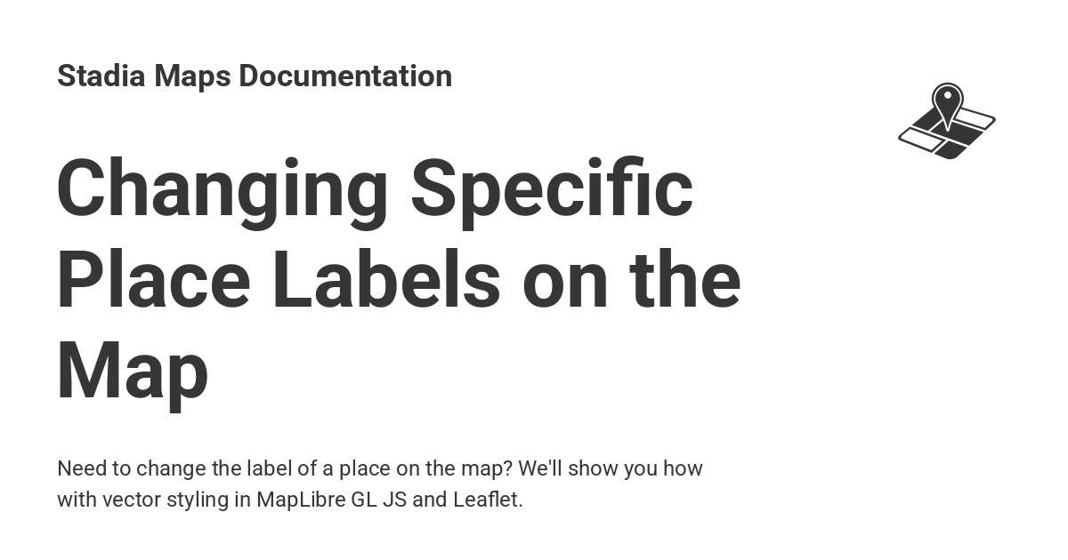 Changing Specific Place Labels on the Map - Stadia Maps Documentation Changing Specific Place Labels on the Map - Stadia Maps Documentation